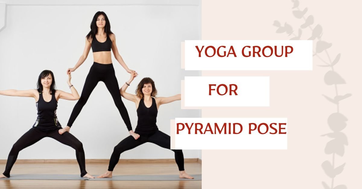 Best Yoga Group Pyramid Pose & Its Benifits - Blog - Aatm Yogashala ...